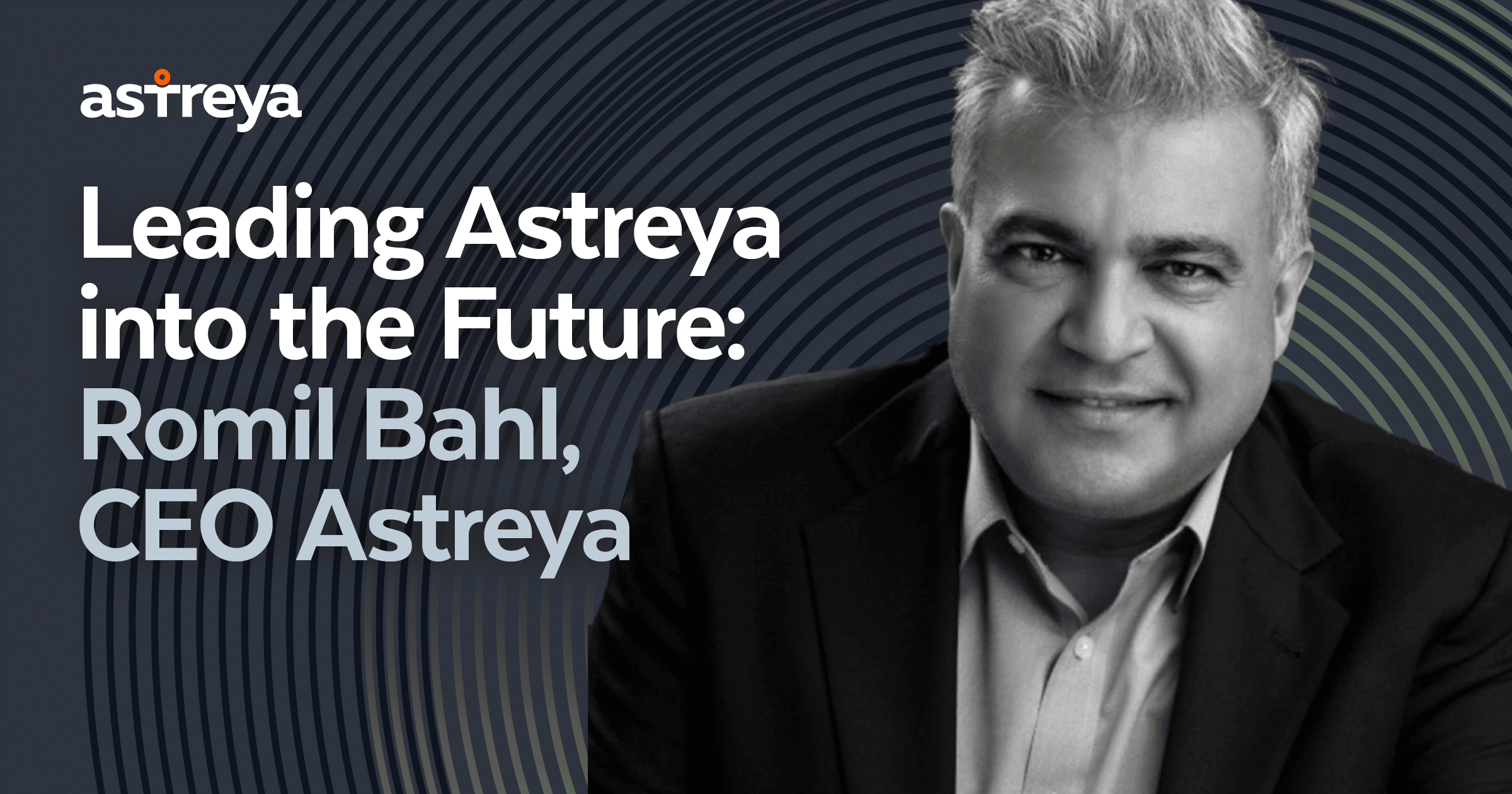 Astreya Announces CEO Transition: Industry Veteran Romil Bahl Appointed ...